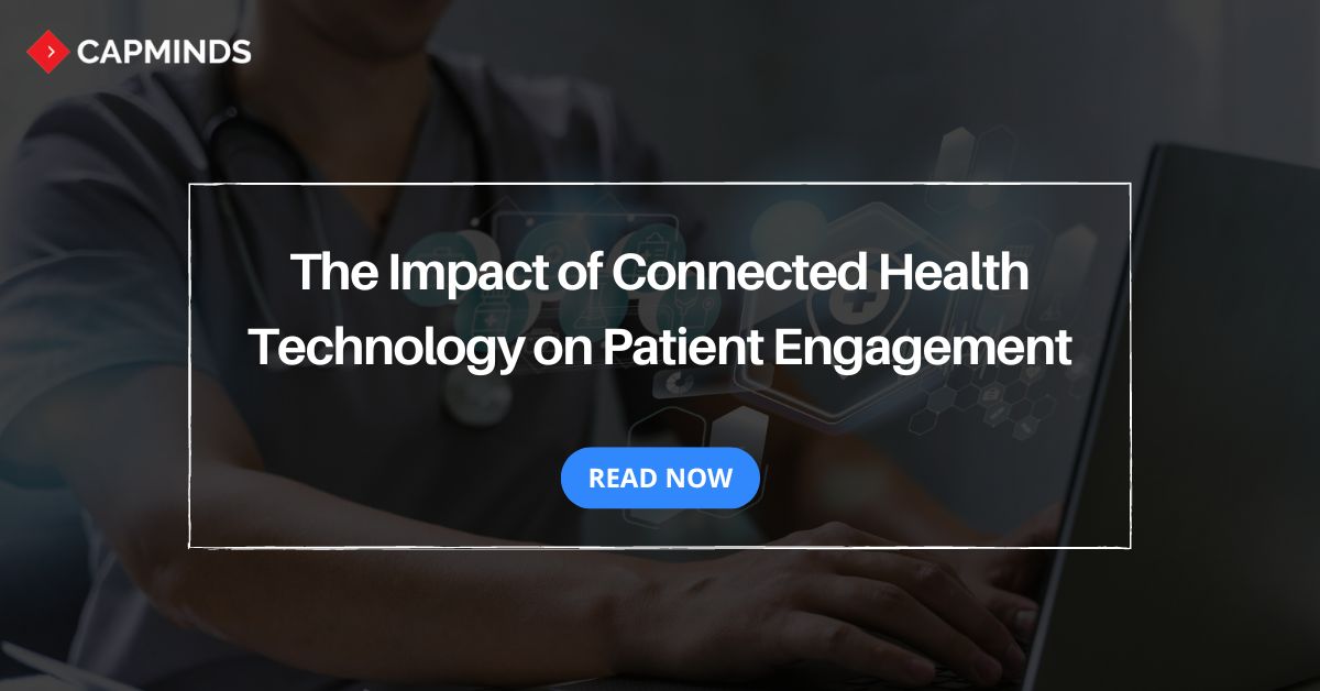 The Impact of Connected Health Technology on Patient Engagement - CapMinds