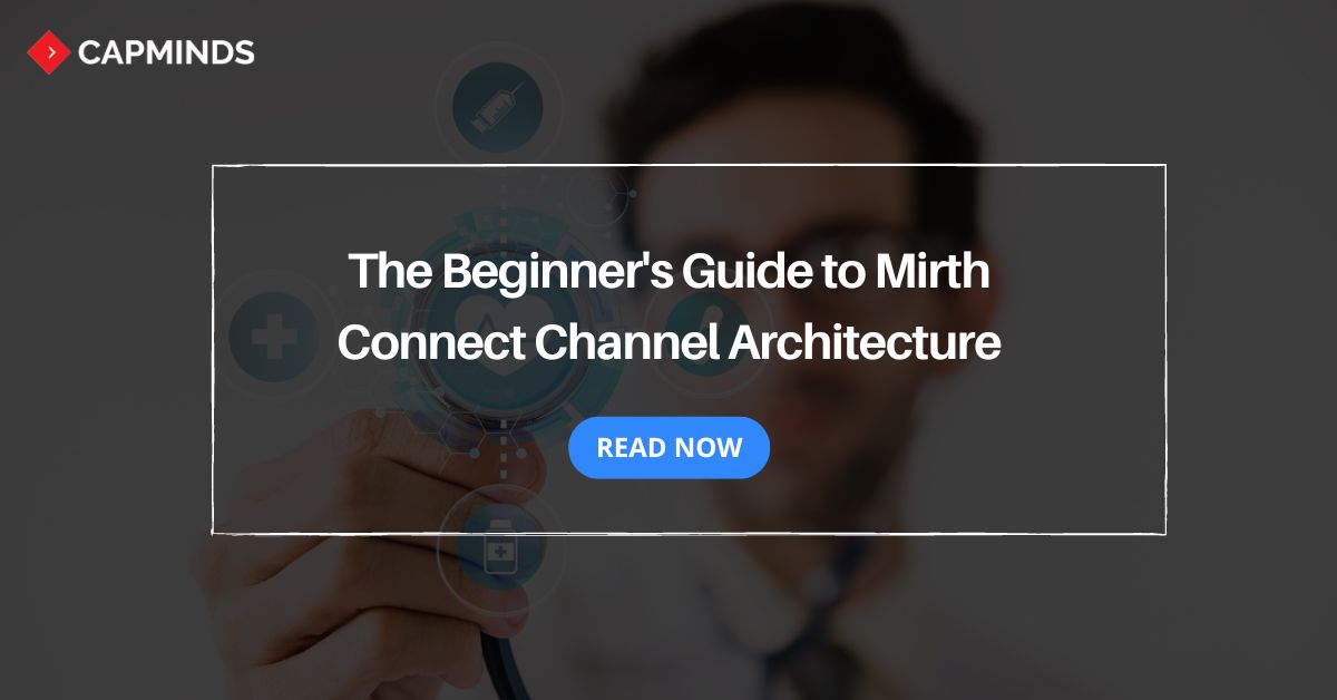The Beginner’s Guide to Mirth Connect Channel Architecture - CapMinds