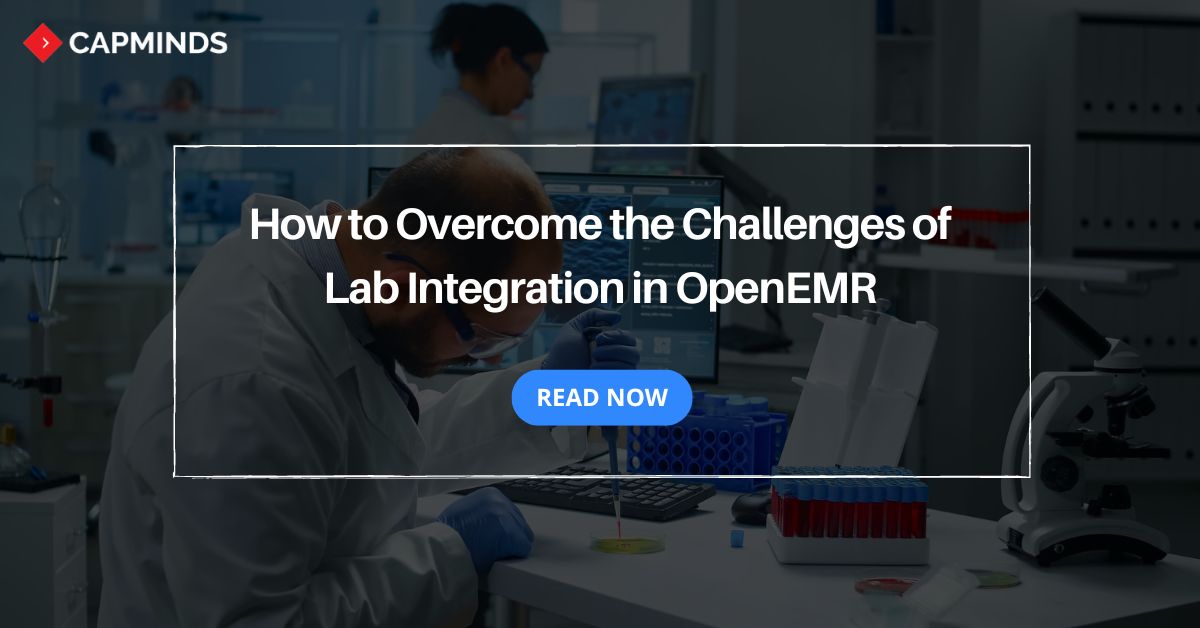 How to Overcome the Challenges of Lab Integration in OpenEMR - CapMinds