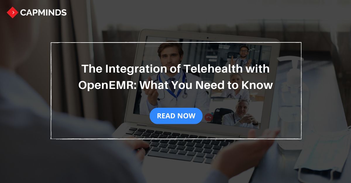 The Integration of Telehealth with OpenEMR: What You Need to Know - CapMinds