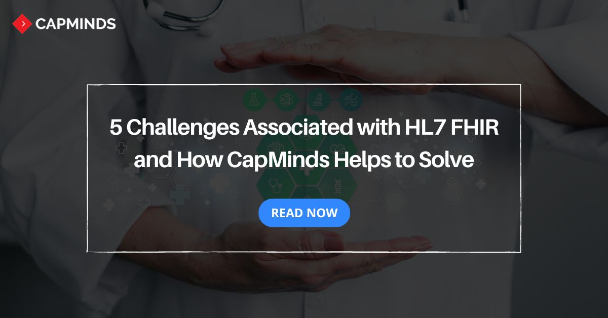 5 Challenges Associated with HL7 FHIR and How CapMinds Helps to Solve ...