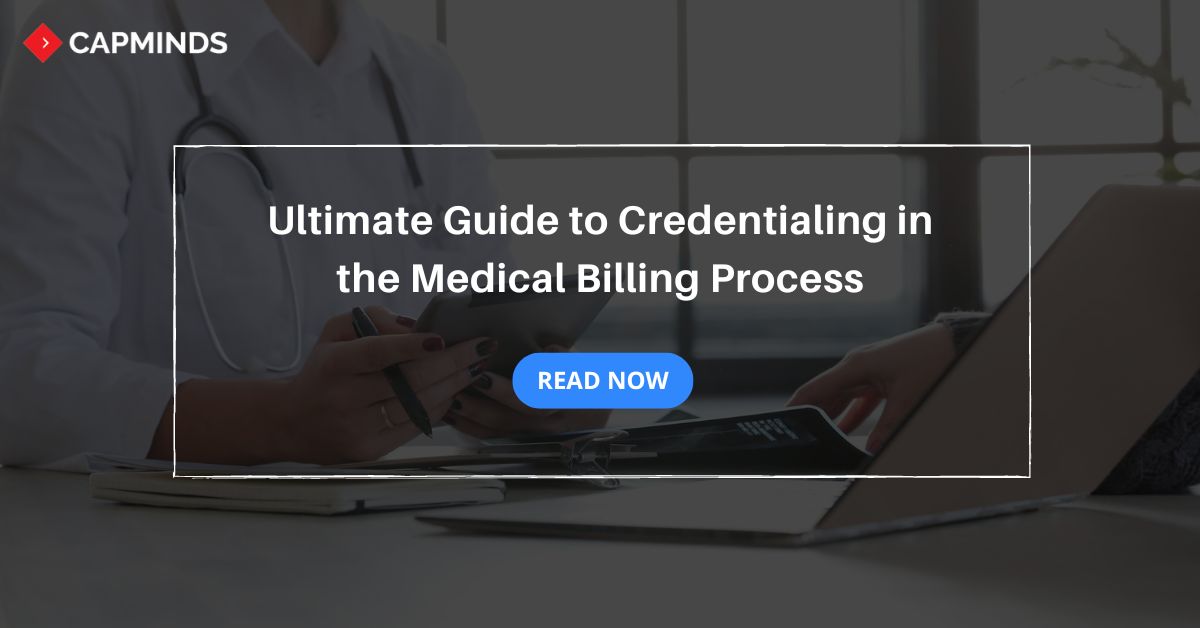 A Guide to Credentialing in the Medical Billing Process - CapMinds