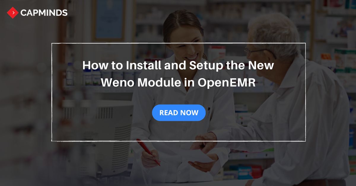 How to Install and Setup the New Weno Module in OpenEMR - CapMinds