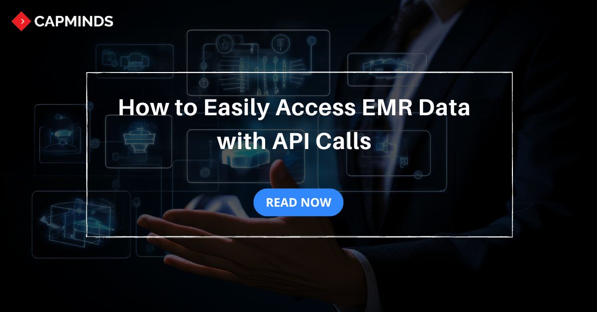 How to Easily Access EMR Data with API Calls - CapMinds