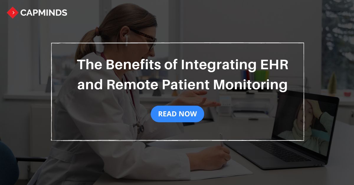 The Benefits of Integrating EHR and Remote Patient Monitoring - CapMinds