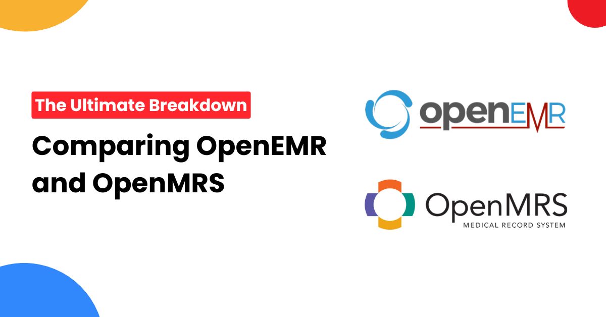 The Ultimate Breakdown: Comparing OpenEMR and OpenMRS - CapMinds