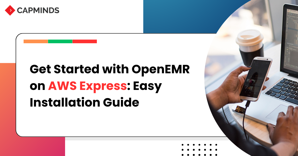 Get Started with OpenEMR on AWS Express: Easy Installation Guide - CapMinds