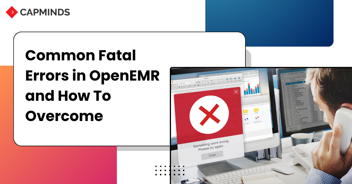 Common Fatal Errors in OpenEMR and How To Overcome - CapMinds Common Fatal Errors in OpenEMR and How To Overcome - CapMinds