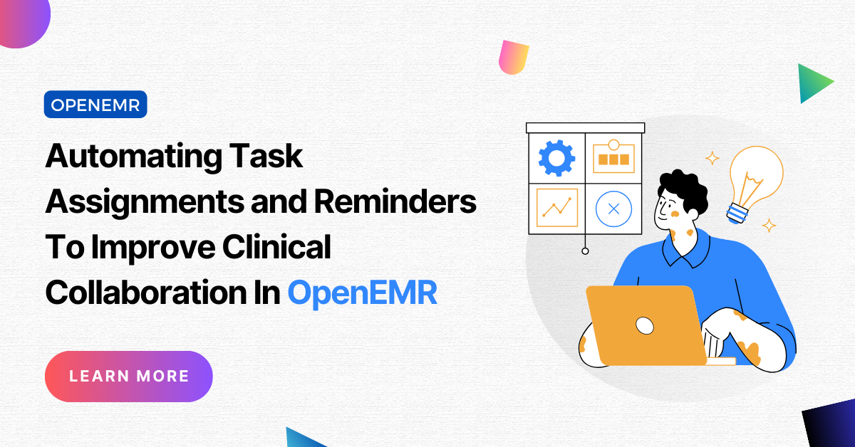 Automating Task Assignments and Reminders To Improve Clinical Collaboration In OpenEMR - CapMinds
