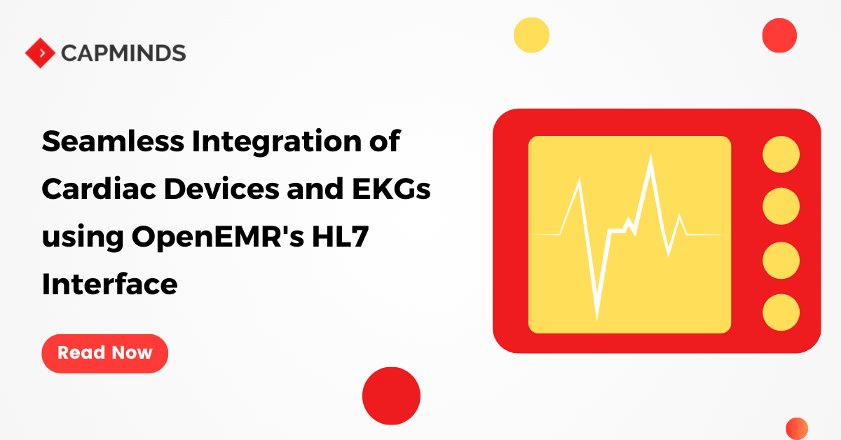 Seamless Integration of Cardiac Devices and EKGs using OpenEMR’s HL7 Interface - CapMinds