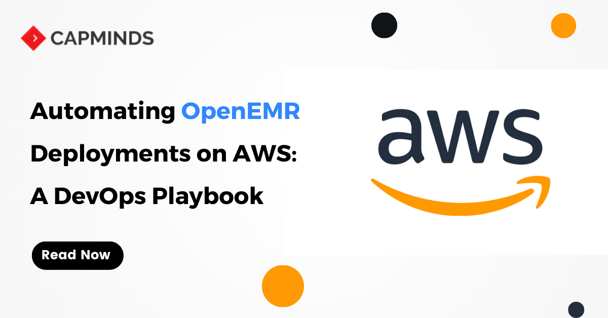 Automating OpenEMR Deployments on AWS: A DevOps Playbook - CapMinds