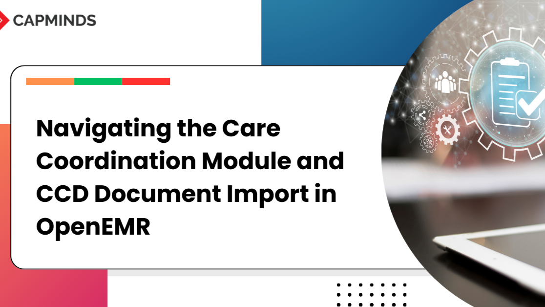 Navigating the Care Coordination Module and CCD Document Import in OpenEMR - CapMinds