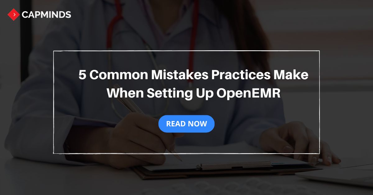 5 Common Mistakes Practices Make When Setting Up OpenEMR - CapMinds 5 Common Mistakes Practices Make When Setting Up OpenEMR - CapMinds