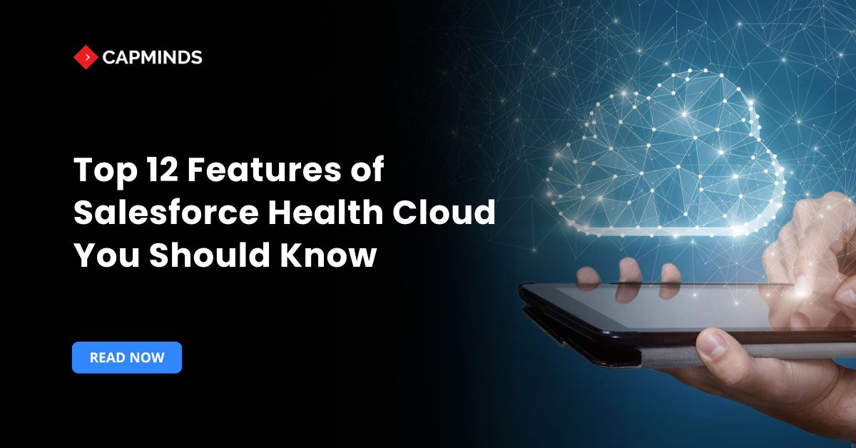 Top 12 Features of Salesforce Health Cloud You Need to Know