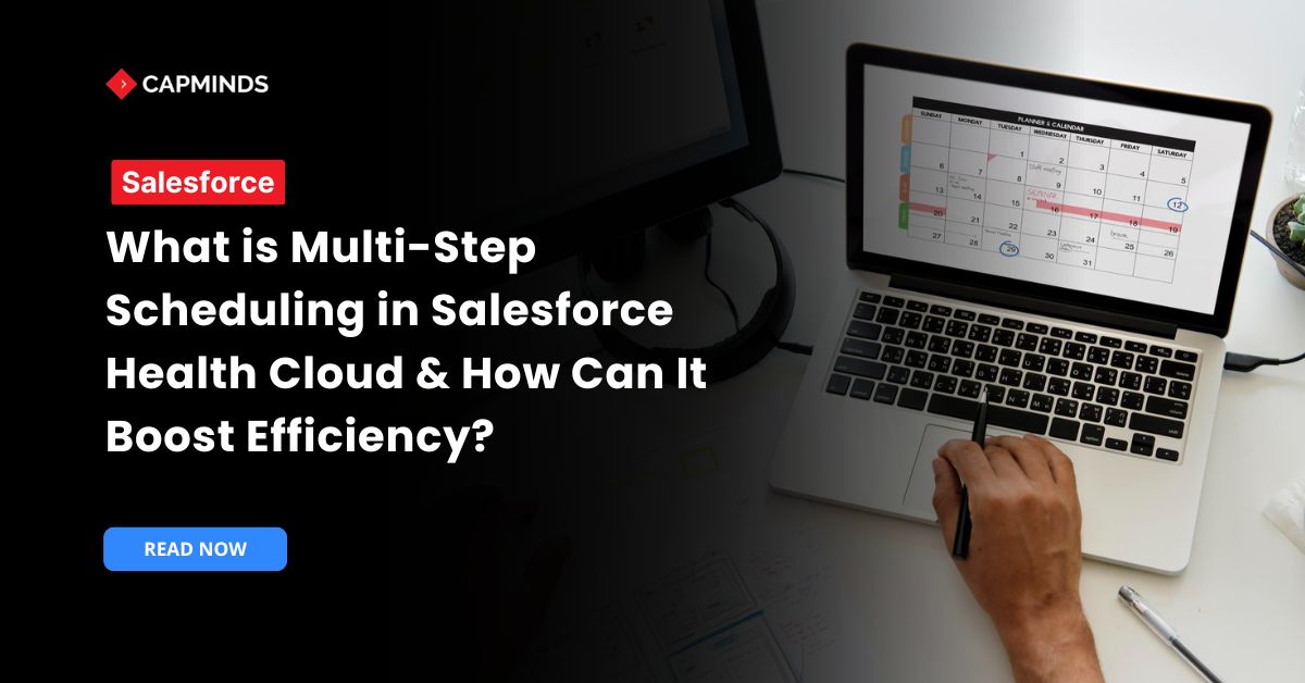 What Is Multi Step Scheduling In Salesforce Health Cloud And How Can It
