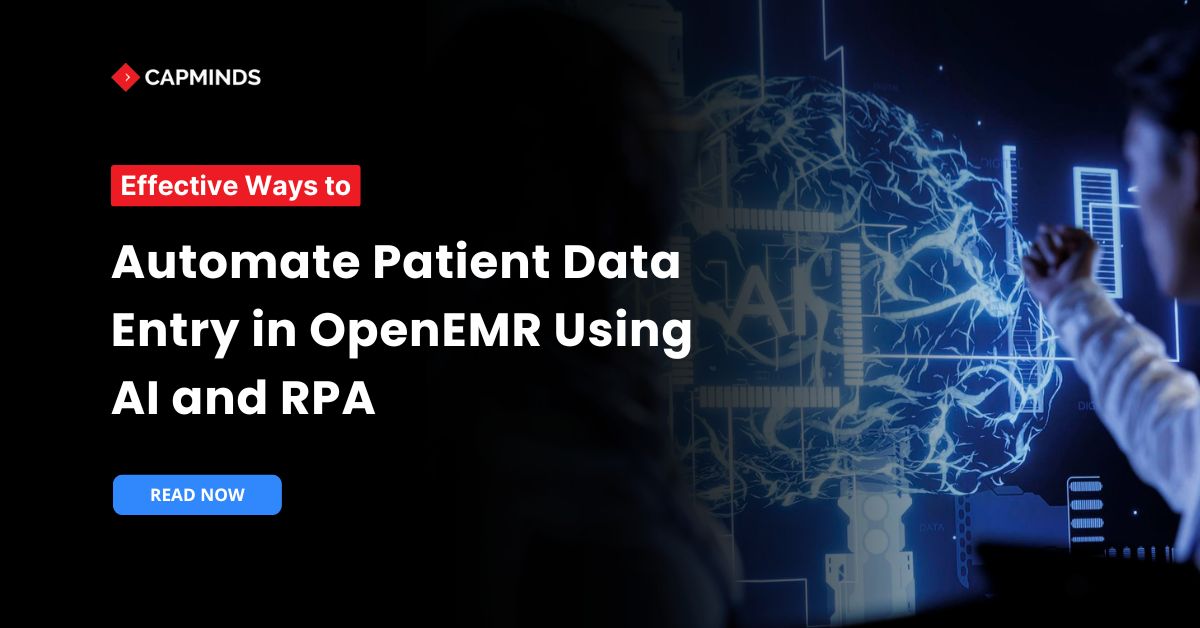 Effective Ways to Automate Patient Data Entry in OpenEMR Using AI and RPA - CapMinds