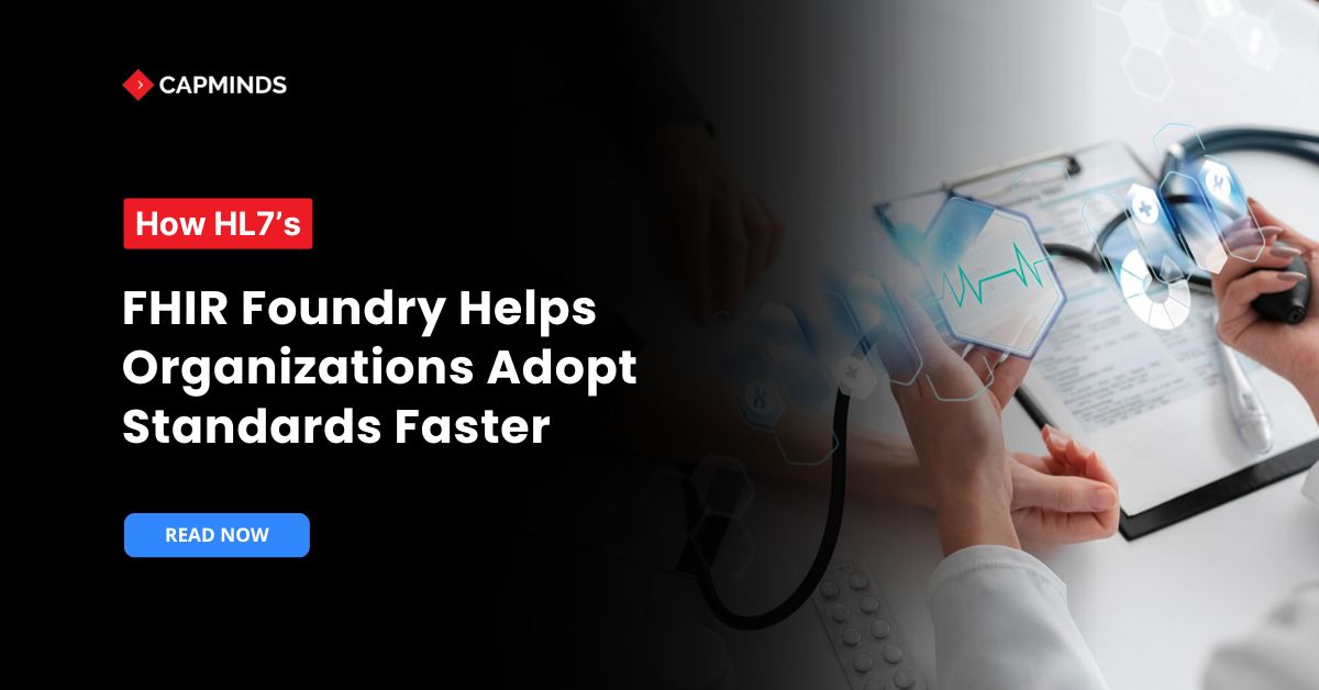 How HL7’s FHIR Foundry Helps Organizations Adopt Standards Faster - CapMinds