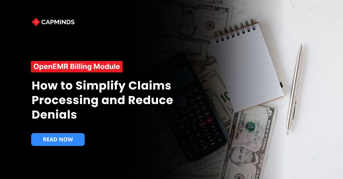 OpenEMR Billing Module: How to Simplify Claims Processing and Reduce Denials - CapMinds