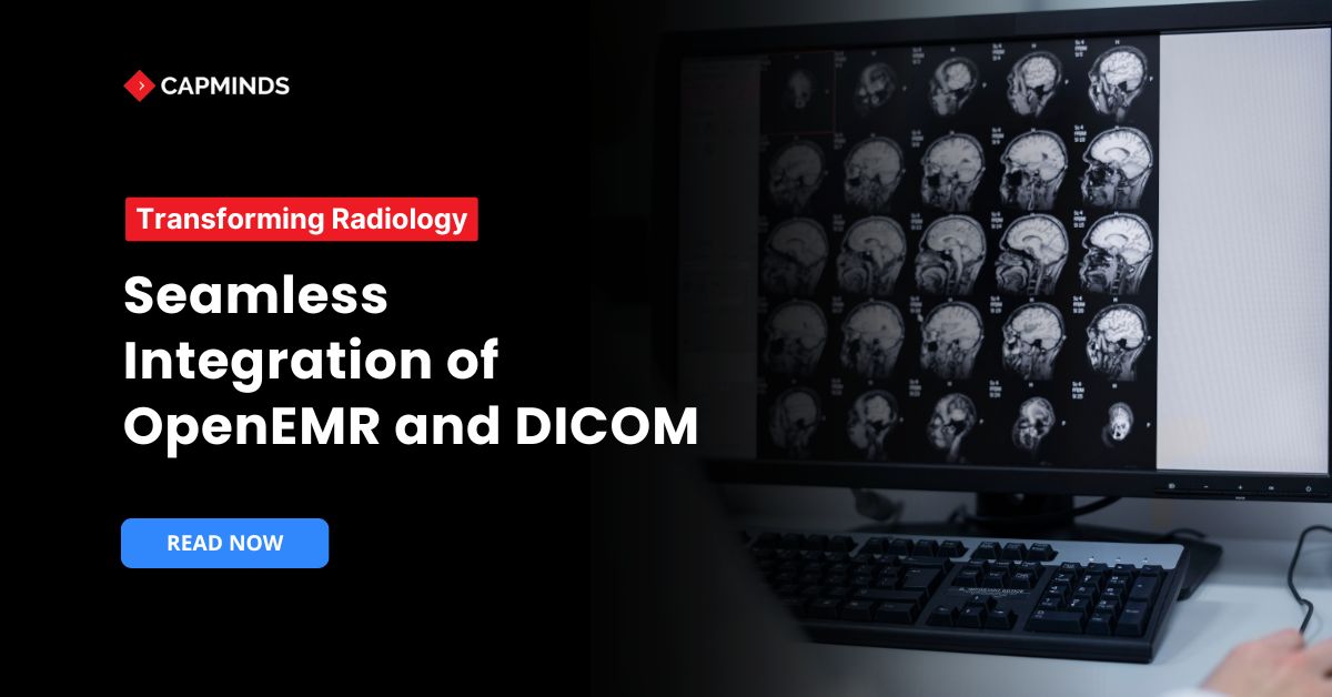 Transforming Radiology with Seamless Integration of OpenEMR and DICOM - CapMinds