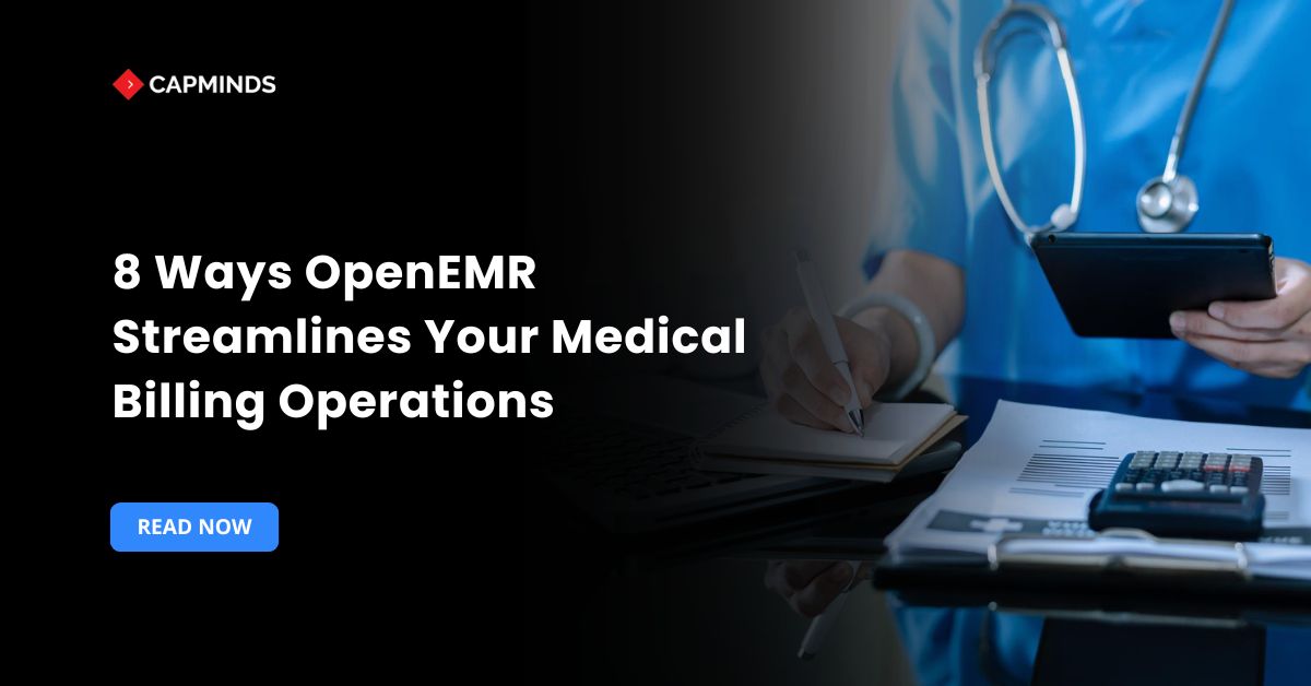 8 Ways OpenEMR Streamlines Your Medical Billing Operations - CapMinds