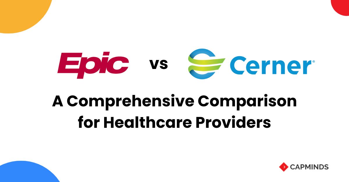 Epic vs Cerner: A Comprehensive Comparison for Healthcare Providers - CapMinds