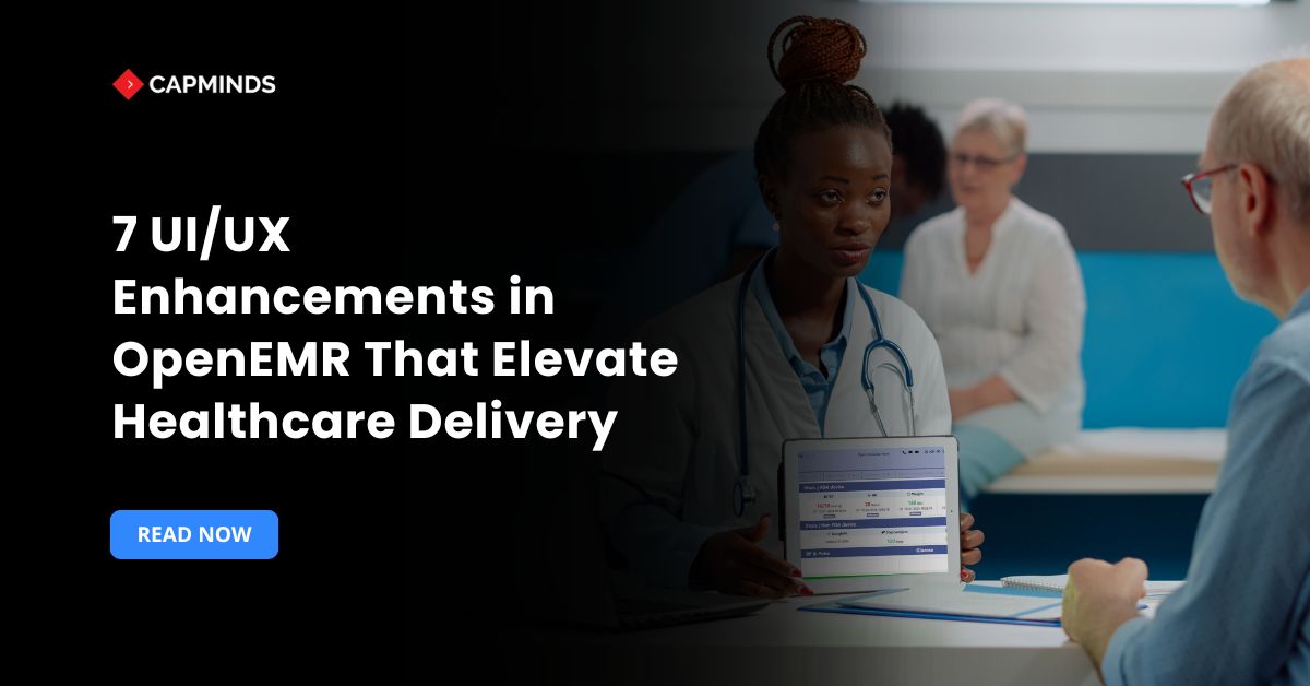 7 UI/UX Enhancements in OpenEMR That Elevate Healthcare Delivery - CapMinds
