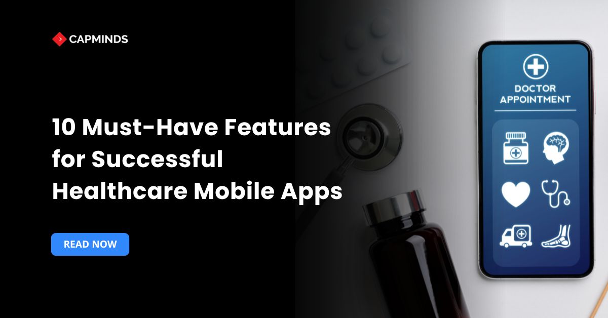 10 Must-Have Features for Successful Healthcare Mobile Apps - CapMinds