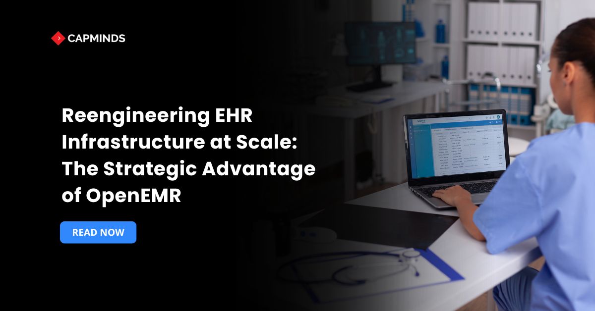 Reengineering EHR Infrastructure at Scale: The Strategic Advantage of OpenEMR - CapMinds
