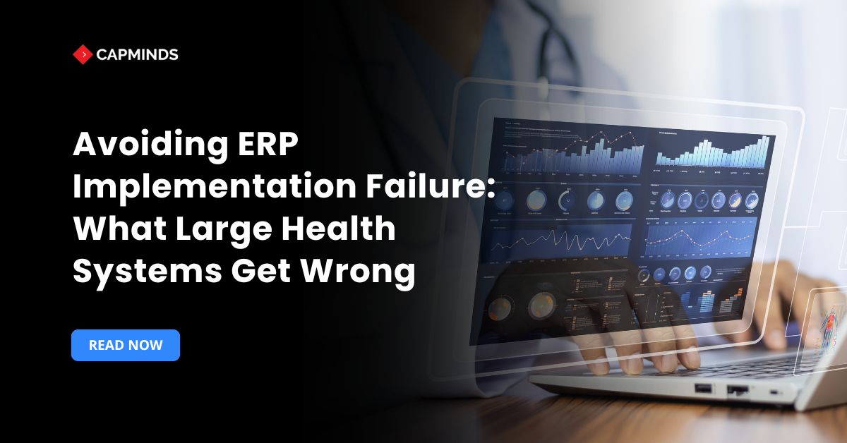 Avoiding ERP Implementation Failure: What Large Health Systems Get Wrong - CapMinds
