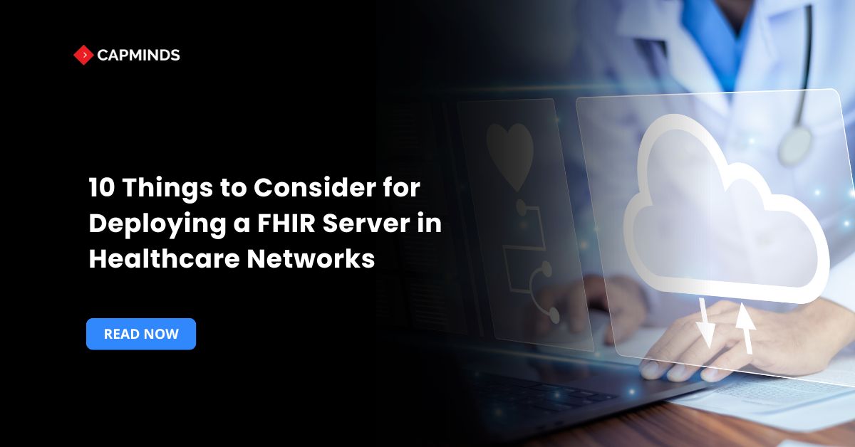 10 Things to Consider for Deploying a FHIR Server in Healthcare Networks - CapMinds