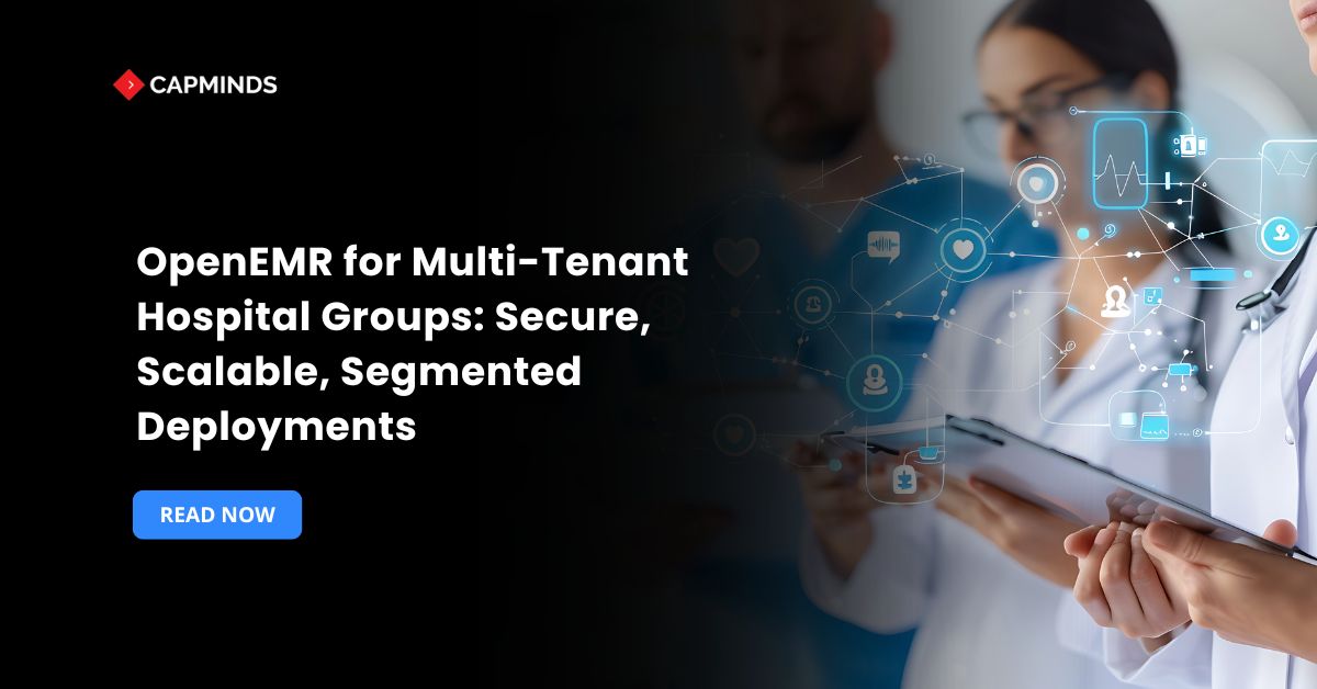 OpenEMR for Multi-Tenant Hospital Groups: Secure, Scalable, Segmented Deployments - CapMinds