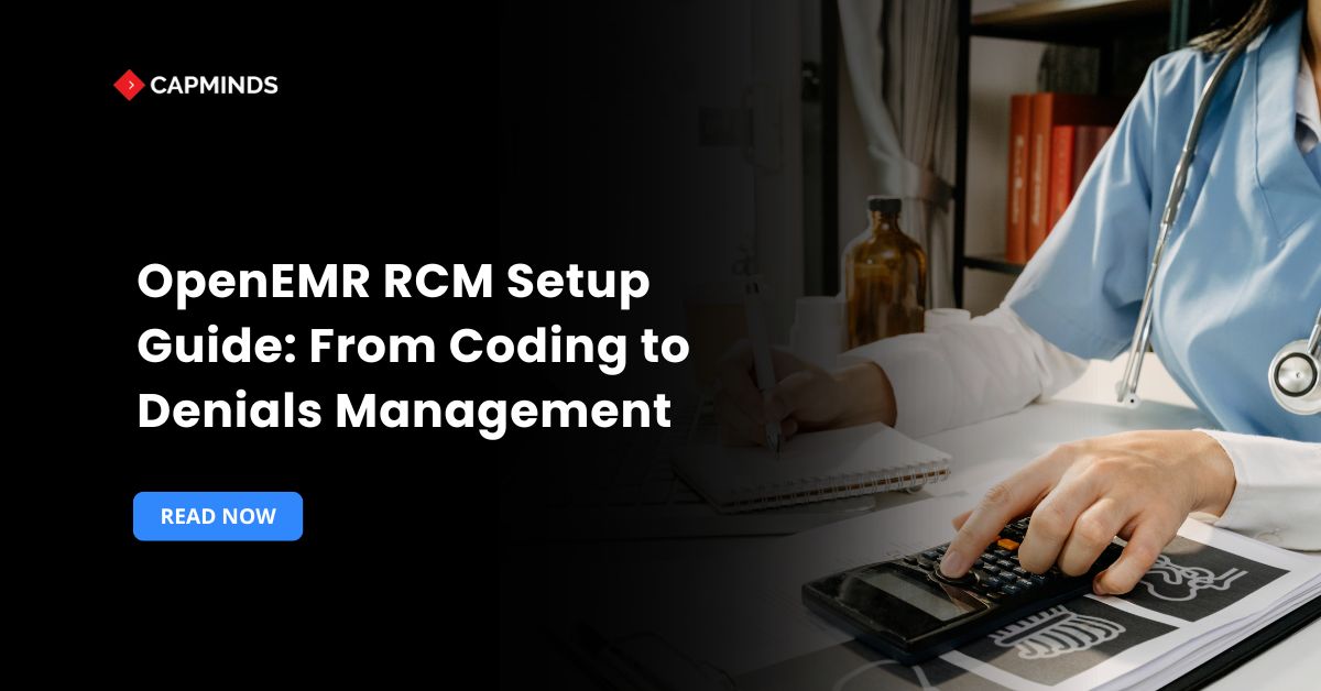 OpenEMR RCM Setup Guide: From Coding to Denials Management - CapMinds