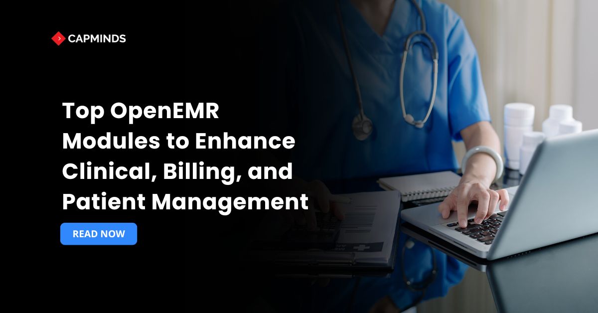 Top OpenEMR Modules to Enhance Clinical, Billing, and Patient Management - CapMinds