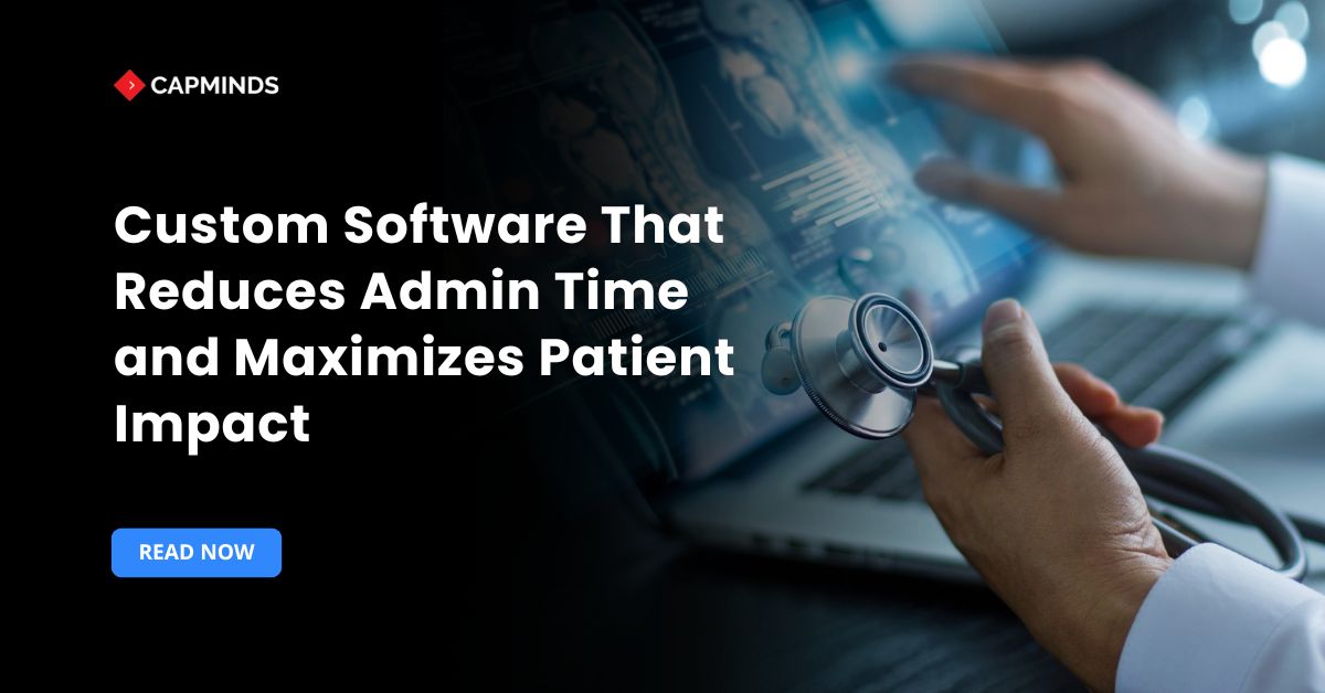 Reduce Admin Burnout with Custom Healthcare Software