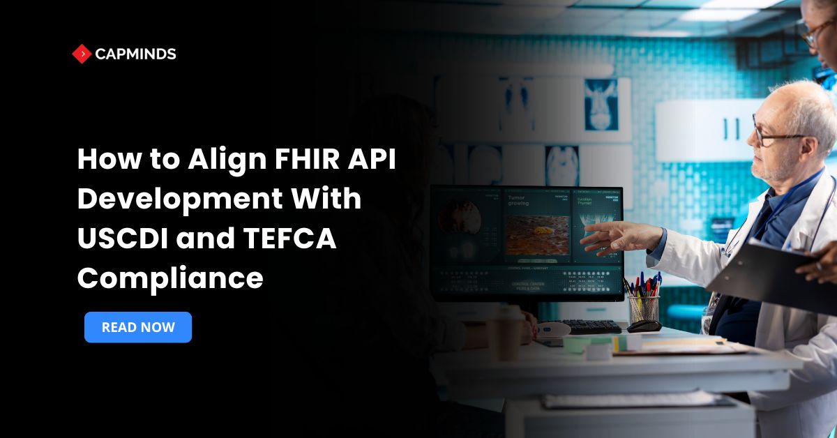 How to Align FHIR API Development With USCDI and TEFCA Compliance - CapMinds