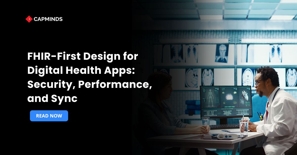 FHIR-First Design for Digital Health Apps: Security, Performance, and Sync - CapMinds