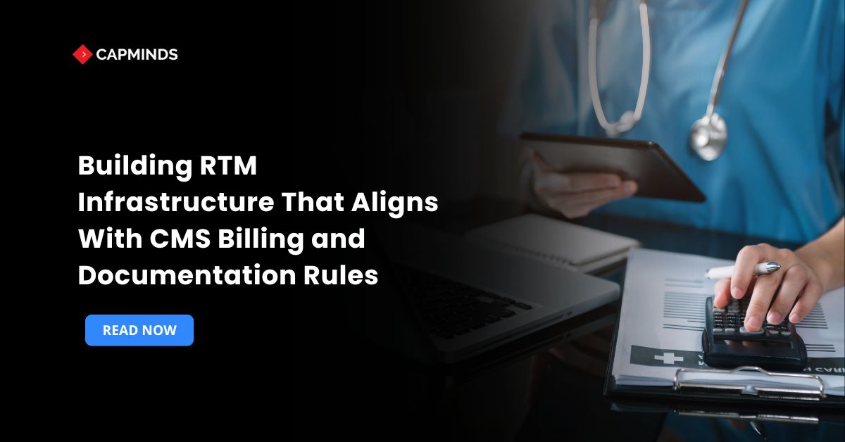 Building RTM Infrastructure That Aligns With CMS Billing and Documentation Rules - CapMinds