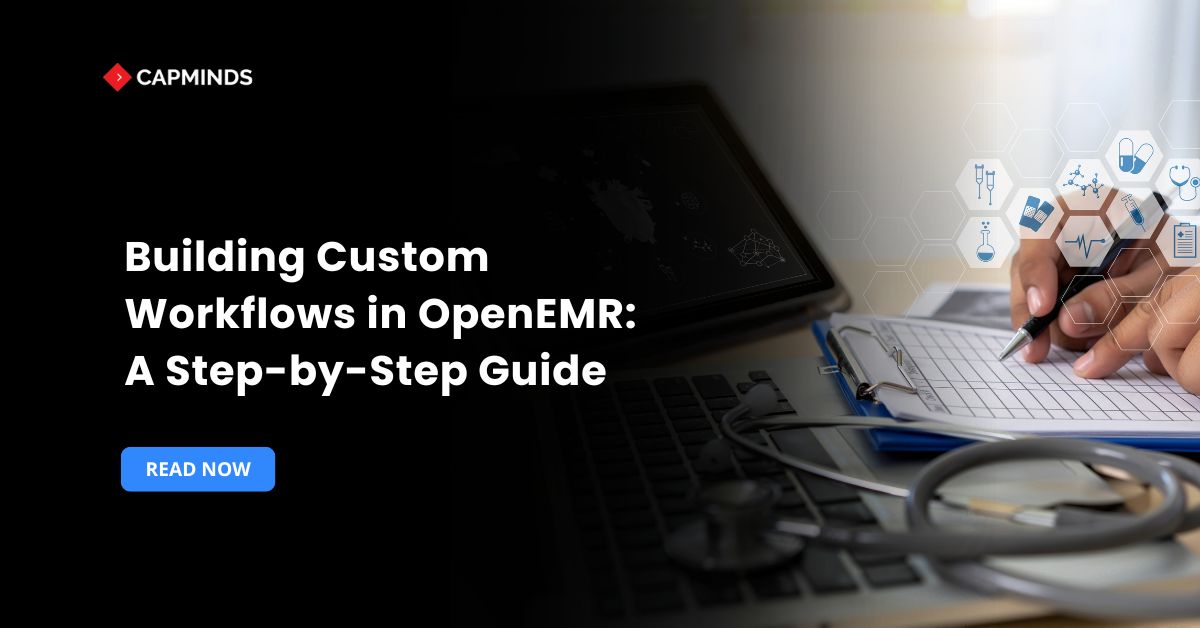 Building Custom Workflows in OpenEMR: A Step-by-Step Guide - CapMinds