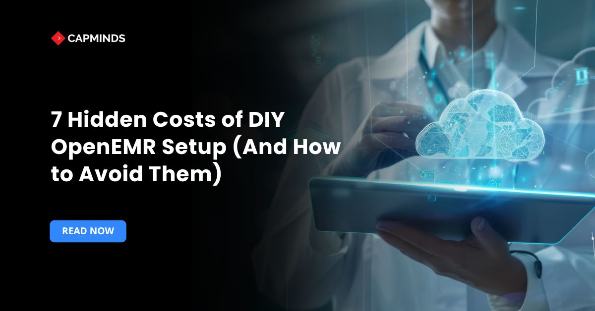 7 Hidden Costs of DIY OpenEMR Setup (And How to Avoid Them) - CapMinds