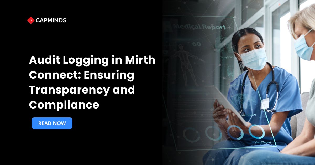 Audit Logging in Mirth Connect: Ensuring Transparency and Compliance - CapMinds