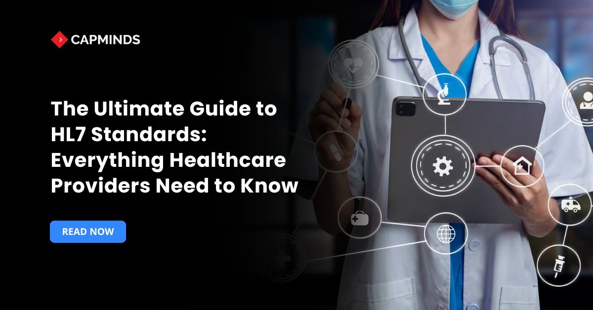 The Ultimate Guide to HL7 Standards: Everything Healthcare Providers Need to Know - CapMinds