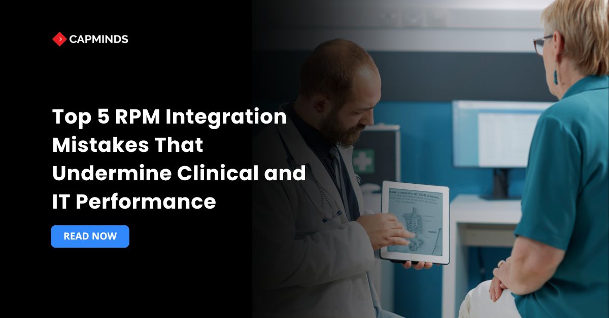5 RPM Integration Mistakes Hurting Clinical & IT Efficiency